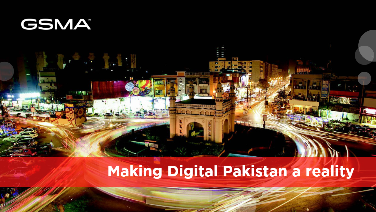 Making Digital Pakistan a reality - GSMA Asia Pacific