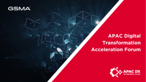 APAC Digital Transformation Acceleration Forum (DXAF) - GSMA Asia Pacific