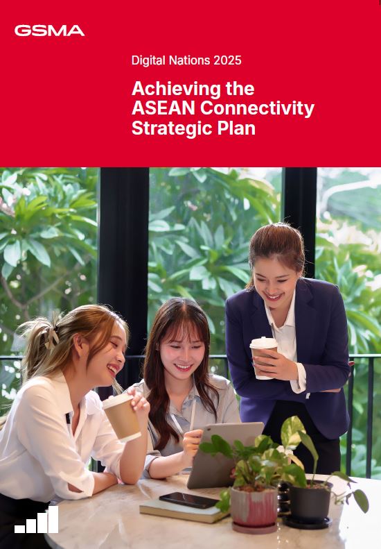 Digital Nations 2025: Achieving the ASEAN Connectivity Strategic Plan - GSMA Asia Pacific