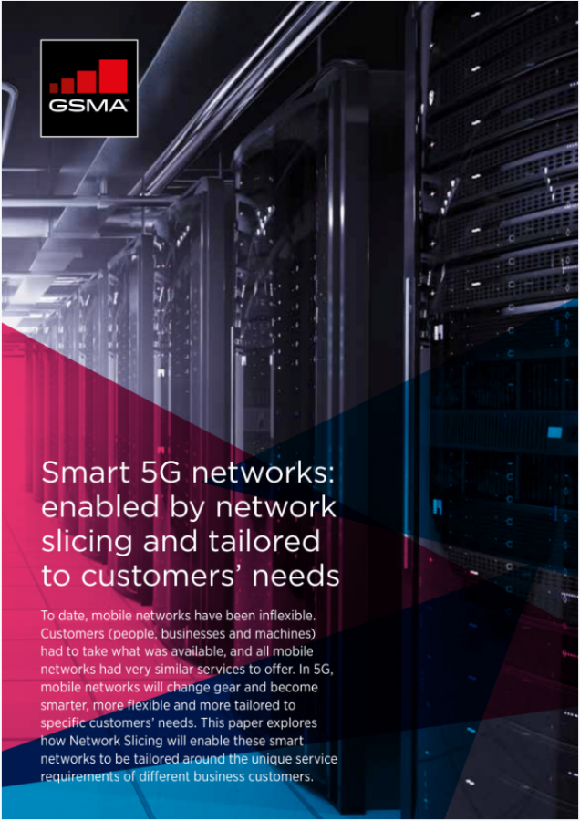 GSMA | Smart 5G networks: enabled by network slicing and tailored to ... GSMA | Smart 5G networks: enabled by network slicing and tailored to ...