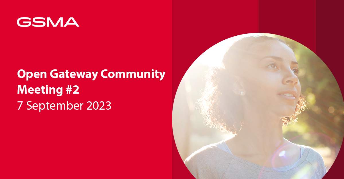 GSMA | GSMA Open Gateway Community Meeting #2 - Future Networks GSMA | GSMA Open Gateway Community Meeting #2 - Future Networks