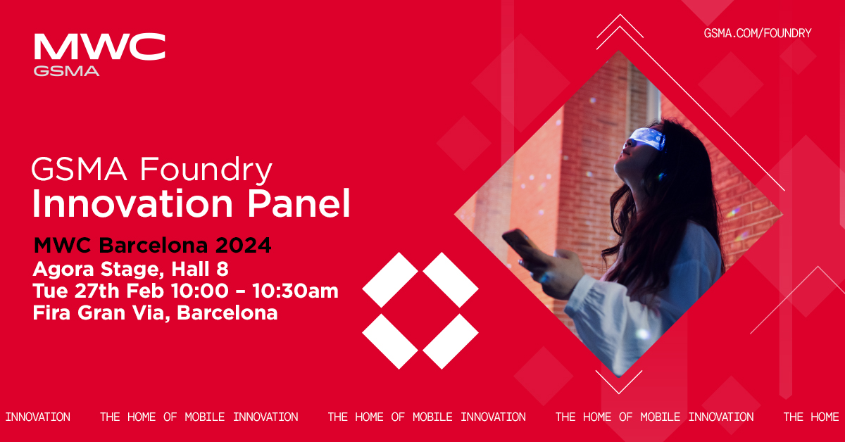 MWC Barcelona 2024 - GSMA Foundry Innovation Panel - GSMA Foundry
