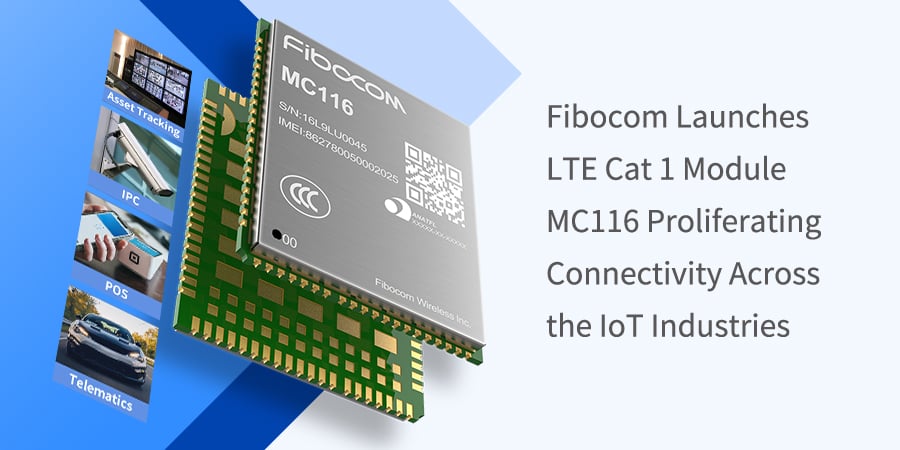Fibocom Launches LTE Cat 1 Module MC116 Proliferating Connectivity ...
