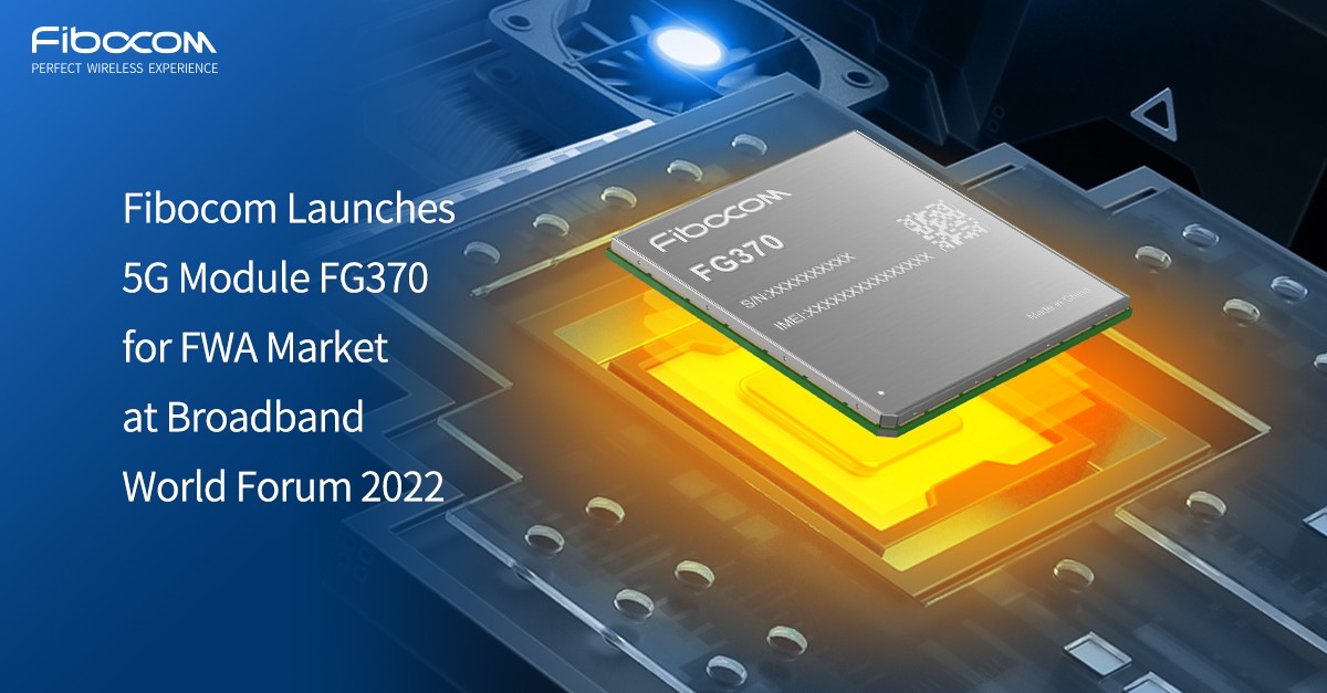 GSMA | Fibocom Launches FWA-dedicated 5G Module FG370 at Broadband ... GSMA | Fibocom Launches FWA-dedicated 5G Module FG370 at Broadband ...
