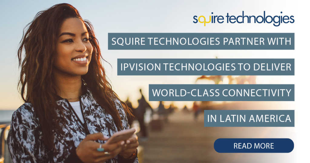 Squire Technologies partner with IPVision Technologies to deliver world-class connectivity in ...