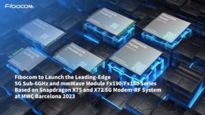 GSMA | Fibocom to Launch the Leading-Edge 5G Sub-6GHz and mmWave Module Fx190/Fx180 Series Based ...