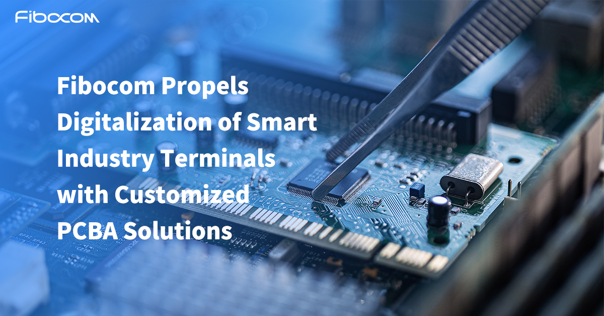 Fibocom Propels Digitalization of Smart Industry Terminals with Customized PCBA Solutions ...