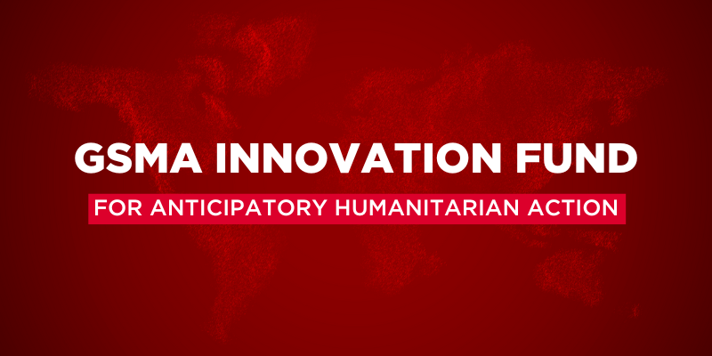 The GSMA Innovation Fund for Anticipatory Humanitarian Action opens ...