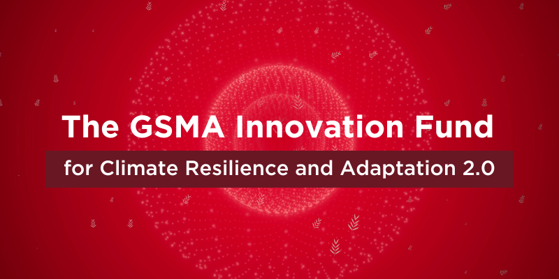 Announcing the launch of the GSMA Innovation Fund for Climate ...
