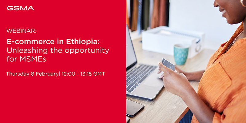 Webinar: E-commerce in Ethiopia – Unleashing the opportunity for MSMEs | Mobile for Development