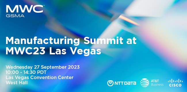 MWC23 Las Vegas - Manufacturing Summit - Connected Manufacturing
