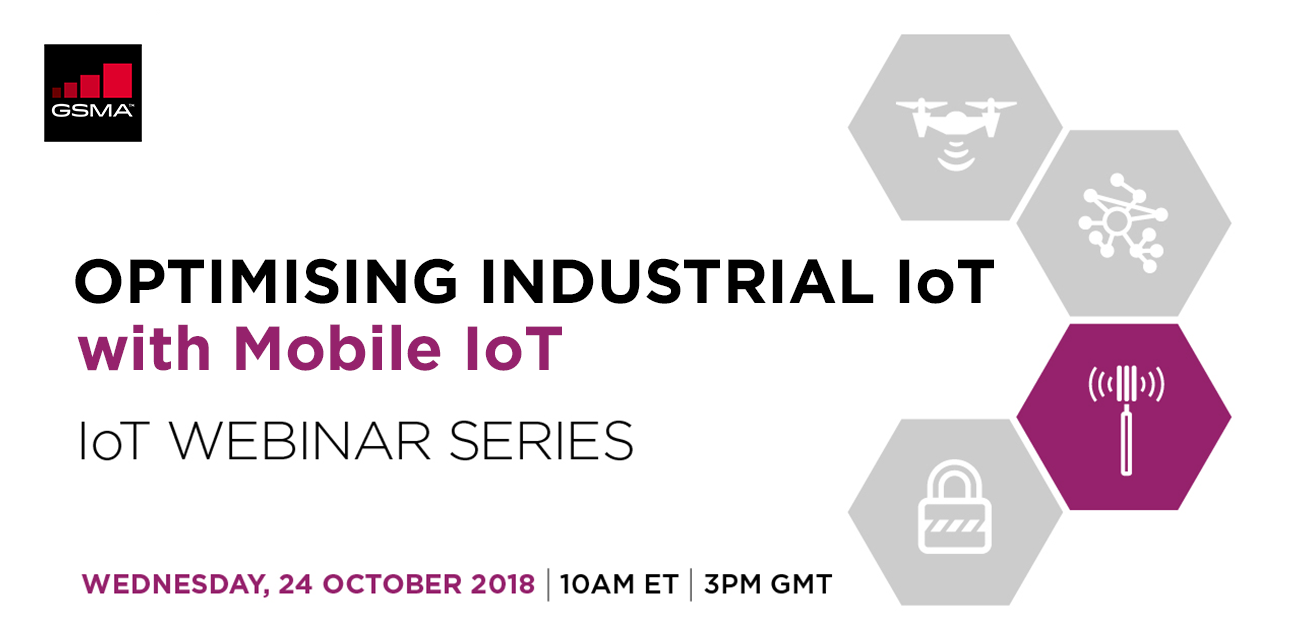 GSMA IoT Webinar Series: Industry 4.0 - Optimising Industrial IoT with ...