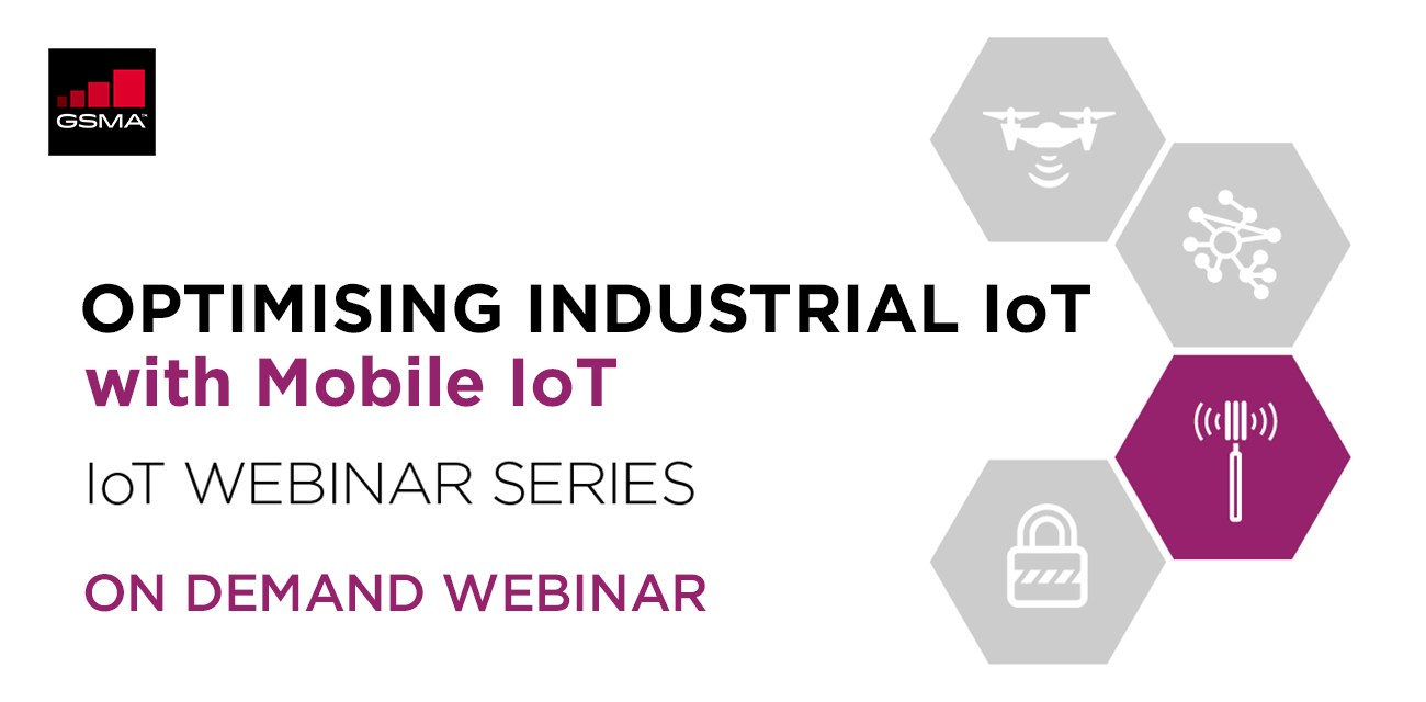 GSMA IoT On-Demand Webinar: Industry 4.0 - Optimising Industrial IoT ... GSMA IoT On-Demand Webinar: Industry 4.0 - Optimising Industrial IoT ...