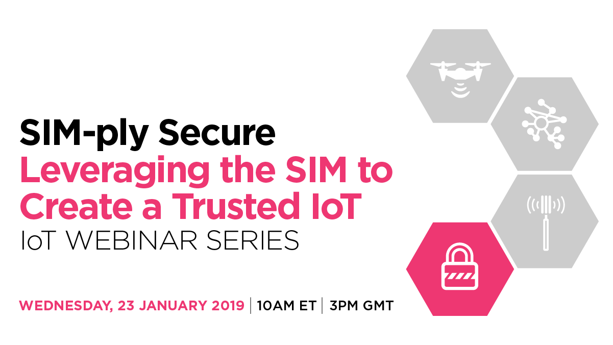 On-Demand Webinar: SIM-ply Secure – Leveraging the SIM to Create a ...