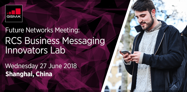 GSMA RCS Business Messaging Innovators Lab #13 - MWC Shanghai 2018 - Networks
