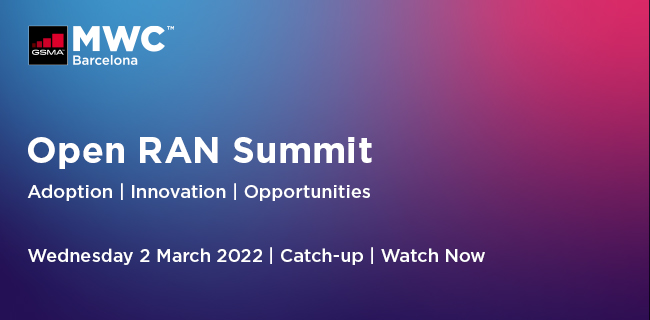 MWC22 Barcelona Open RAN Summit Catch-Up - Networks